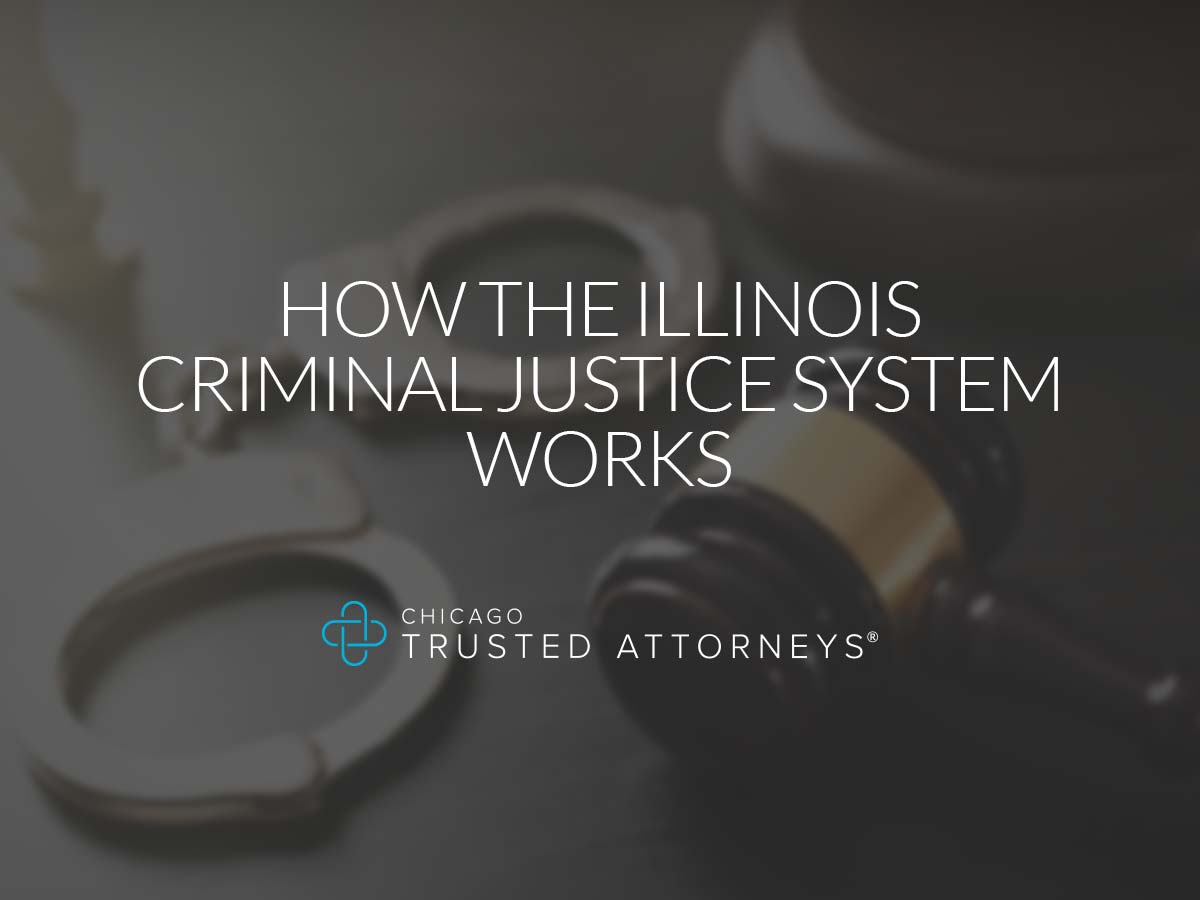 How the Illinois Criminal Justice System Works | Chicago Trusted Attorneys