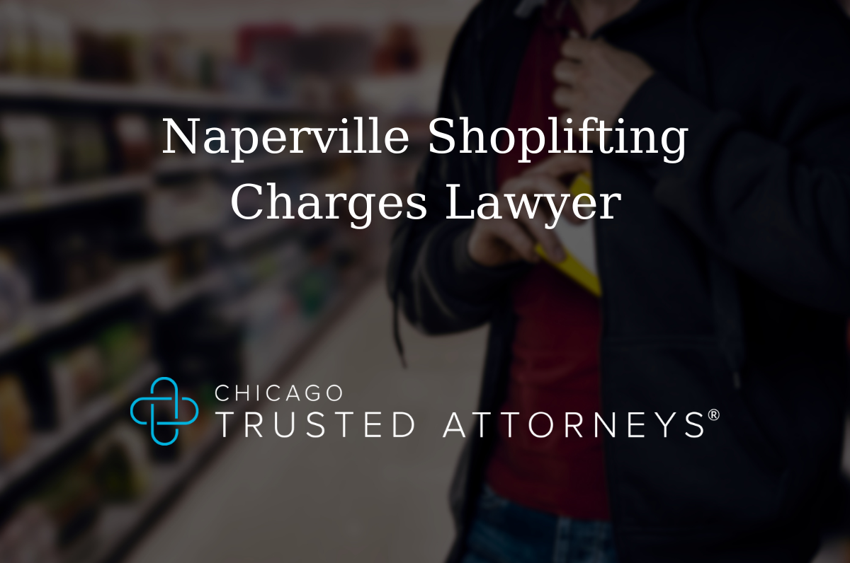 Naperville Shoplifting Charges Lawyer | Chicago Trusted Attorneys