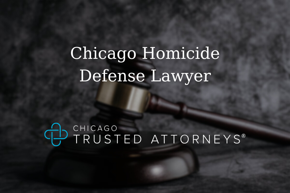 Chicago Homicide Defense Lawyer | Chicago Trusted Attorneys