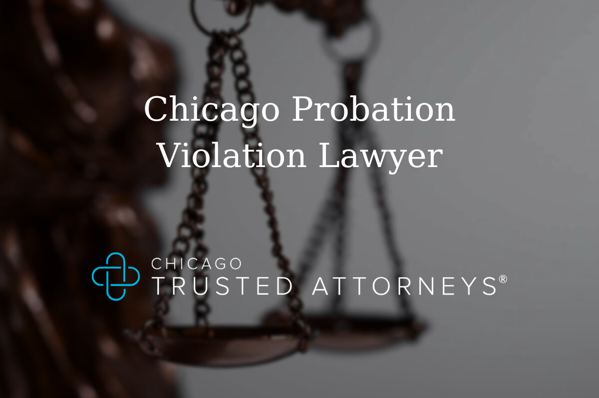 Chicago Probation Violation Lawyer | Chicago Trusted Attorneys